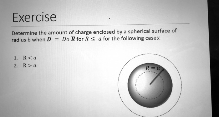 Exercise Determine the amount of charge enclosed by a spherical surface ...