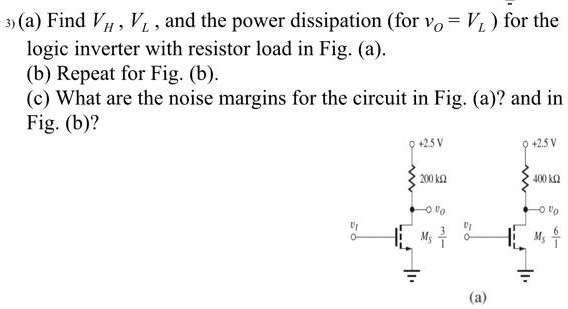 SOLVED: Find Vu, VL, and the power dissipation (for Vo and VL) for the logic inverter with ...