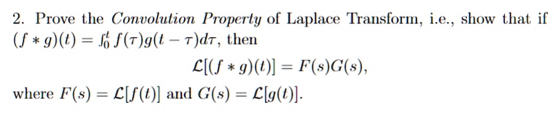 SOLVED: Prove the Convolution Property of Laplace Transform, i.e., show that if (f * g)(t) = âˆ ...