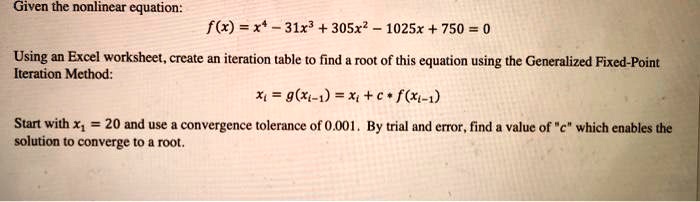 Given the nonlinear equation: f(x) = x^4 - 31x^3 + 305x^2 - 1025x + 750 = 0 Using an Excel ...