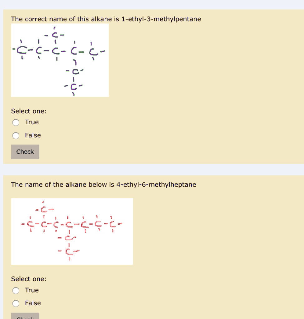The correct name of this alkane is 1-ethyl-3-methylpentane Select one: True False Check The name ...