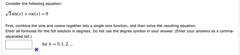 Consider the following equation: sqrt(3)sin(x)+cos(x)=0 First, combine ...