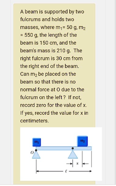 SOLVED: A beam is supported by two fulcrums and holds two masses, where ...