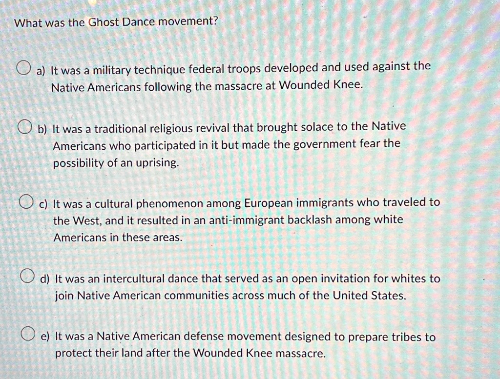 SOLVED: What was the Ghost Dance movement? a) It was a military ...