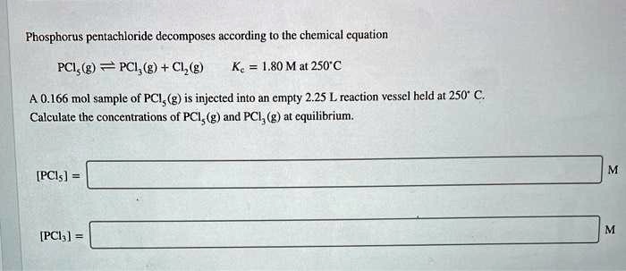 SOLVED: Phosphorus pentachloride decomposes according to the chemical ...