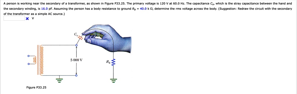 SOLVED: Person working near a secondary transformer as shown in Figure ...