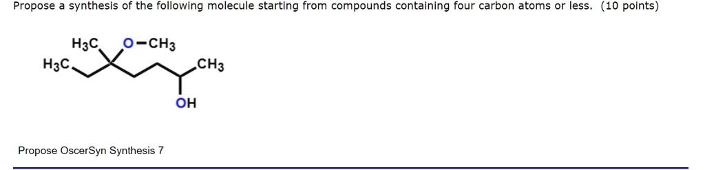 SOLVED:Propose synthesis of the following molecule starting from compounds containing four ...
