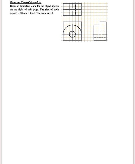 SOLVED: Question Three (3 marks): Draw an Isometric View for the object ...