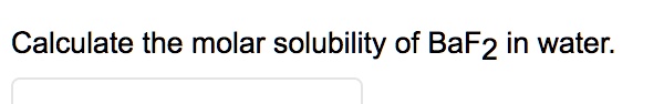 calculate the molar solubility of baf2 in water 60814