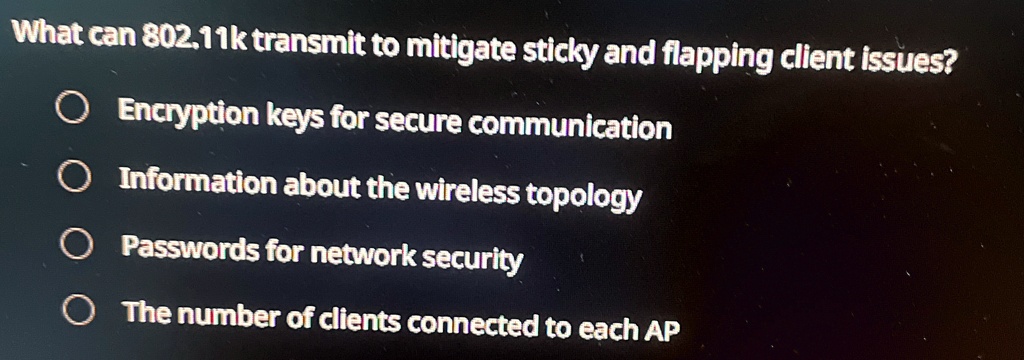 What can 802.11k transmit to mitigate sticky and flapping client issues ...