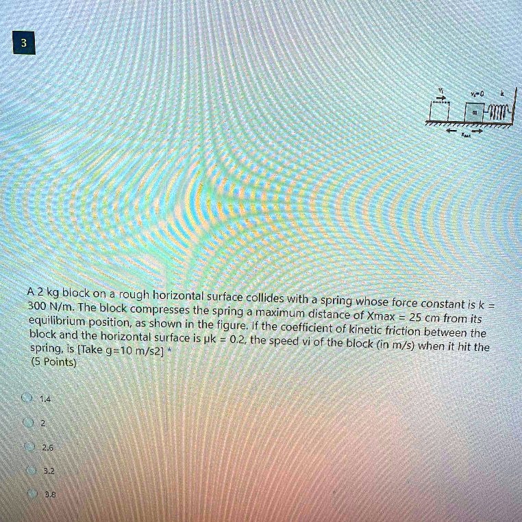 SOLVED: A 2kg block on a rough horizontal surface collides with a spring whose force constant is ...