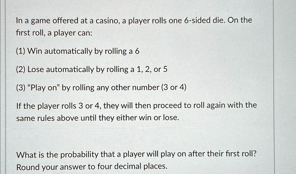 In a game offered at a casino, a player rolls one 6-sided die. On the ...