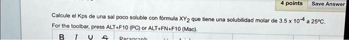 SOLVED: Calcule el Kps de una sal poco soluble con fórmula XY2 que ...