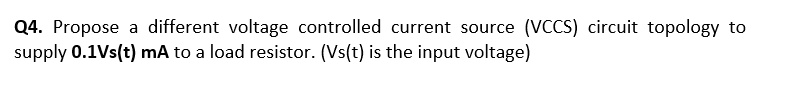 Q4 Propose A Different Voltage Controlled Current Source Vccs Circuit