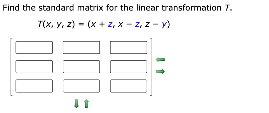 SOLVED:Find the standard matrix for the linear transformation T. T(x, Y, 2) = (x + Z,x - 2,2 _ Y ...