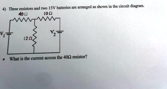 SOLVED: 4 Three resistors and two 15V batteries are arranged as shown in the circuit diagram 402 ...