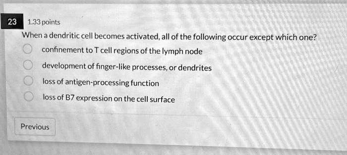 SOLVED: 23 1.33points When a dendritic cell becomes activated,all of ...