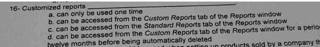 16 customized reports a can only be used one time b can be accessed ...
