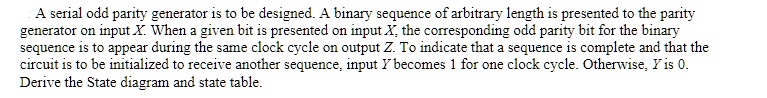 Solved A Serial Odd Parity Generator Is To Be Designed A Binary Sequence Of Arbitrary Length