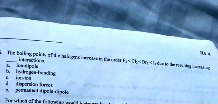 SOLVED: The boiling points of the halogens increase in the order F2