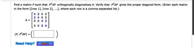 SOLVED: Find a matrix P such that P^TAP orthogonally diagonalizes A. Verify that P^TAP gives the ...