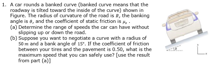 SOLVED: 1. A car rounds a banked curve (banked curve means that the ...