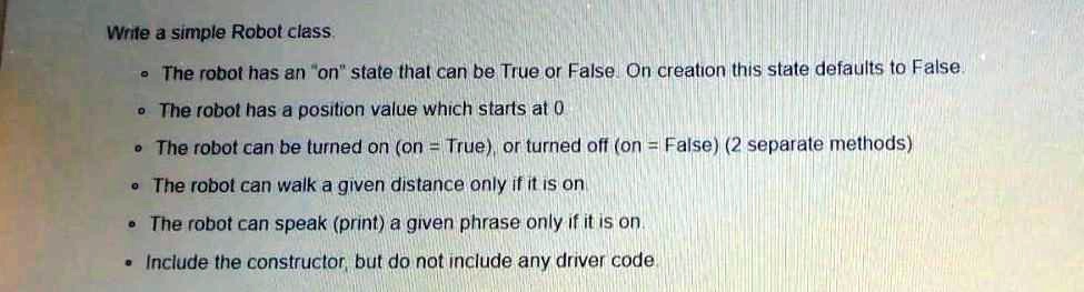 Solved Python Programming Questions Write A Simple Robot Class The Robot Has An On State That 2471