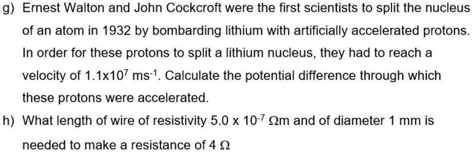 g) Ernest Walton and John Cockcroft were the first scientists to split ...