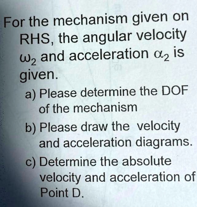 SOLVED: For the mechanism given on the RHS, the angular velocity and acceleration are given ...