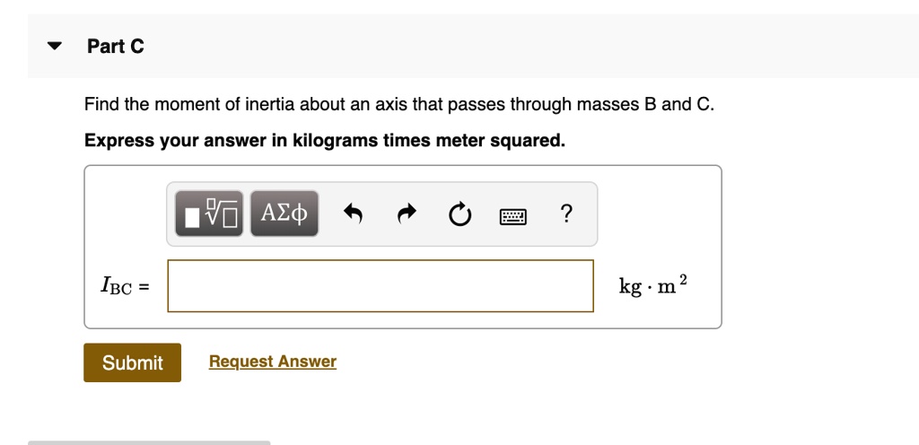 SOLVED: Find the moment of inertia about an axis that passes through masses B and C. Express ...