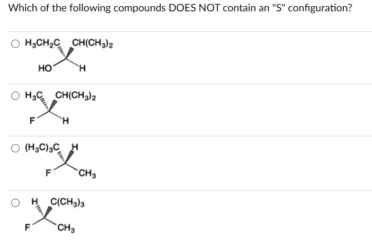 SOLVED: Which of the following compounds DOES NOT contain an "S" configuration? HsChzG CH(CH3)2 ...