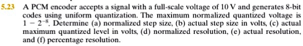 5.23 A PCM encoder accepts a signal with a full-scale voltage of 10 V ...