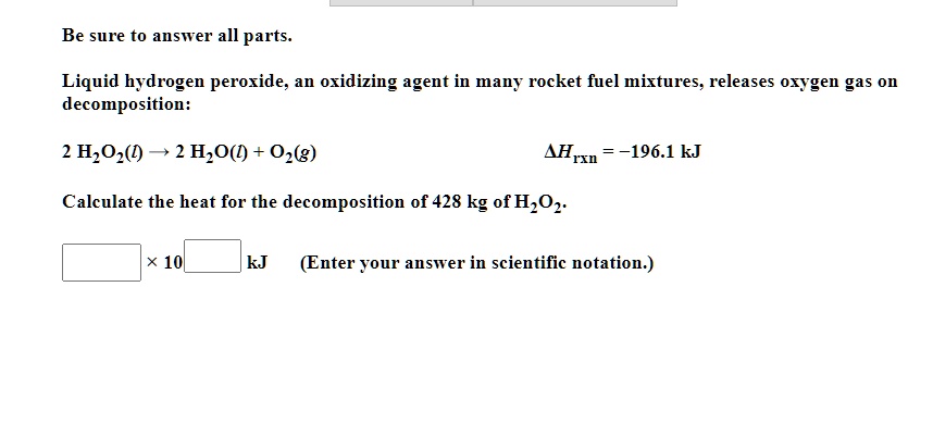 SOLVED: Liquid hydrogen peroxide; an oxidizing agent in many rocket ...