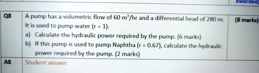 SOLVED: Q8 A pump has a volumetric flow of 60 m3/hr and a differential ...