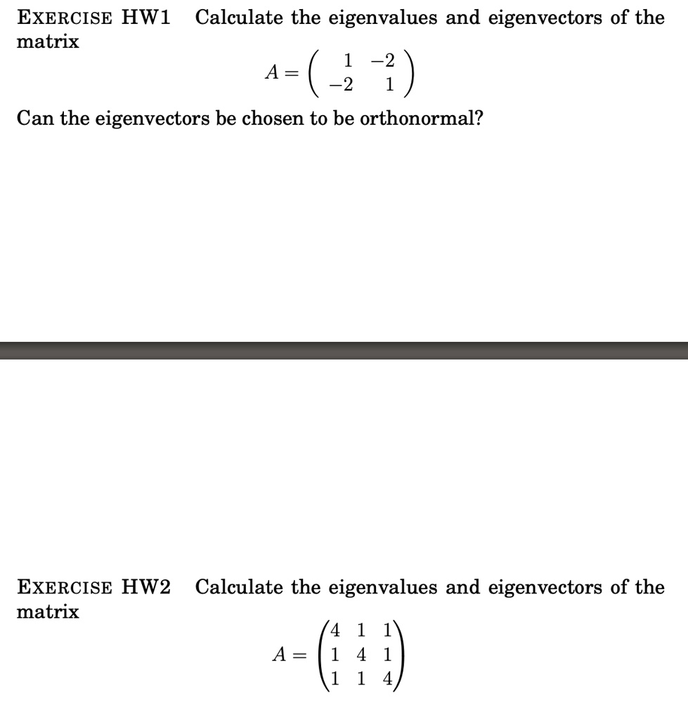 SOLVED: EXERCISE HW1 Calculate the eigenvalues and eigenvectors of the matrix Can the ...