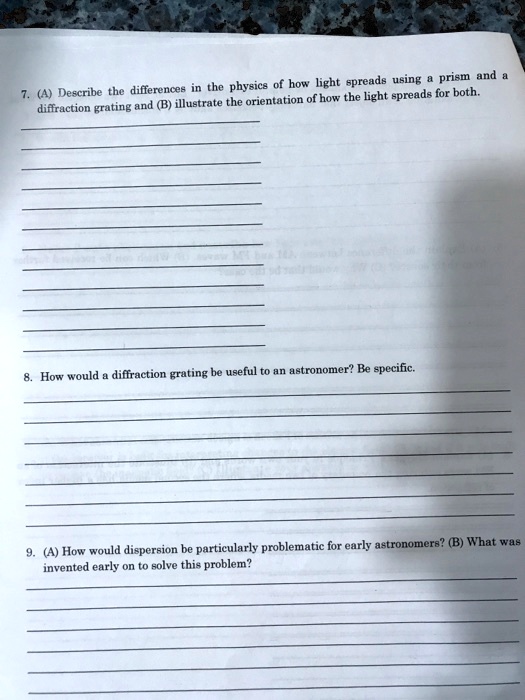 7. (A) Describe the differences in the physics of how light spreads using a prism and a ...