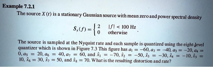 example 721 the source x t is stationary gaussian source with mean zeroandpower spectral density ...