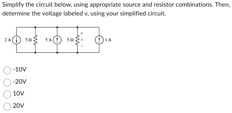 Simplify the circuit below, using appropriate source and resistor combinations. Then, determine ...