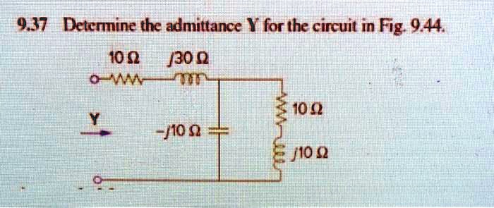 9.37 Determine the admittance Y for the circuit in Fig. 9.44. 10 ? j30 ...