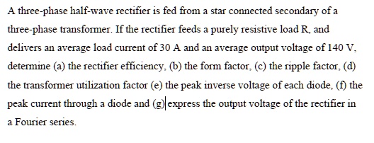 A three-phase half-wave rectifier is fed from a star connected ...