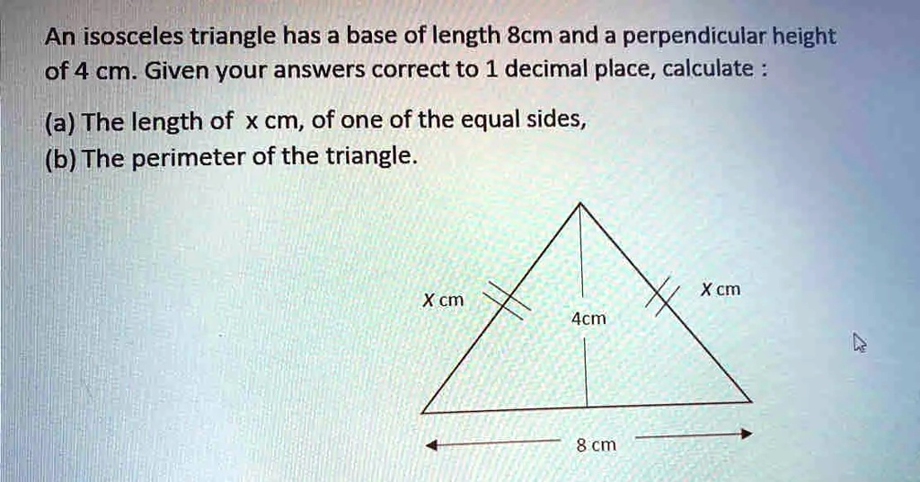 An isosceles triangle has a base of length 8cm and a perpendicular ...