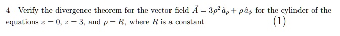 Verify the divergence theorem for the vector field A = 3(0,2a) + pa0 ...