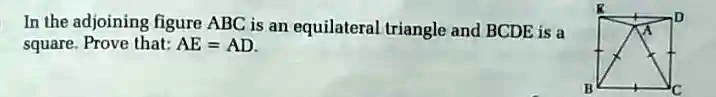 In the adjoining figure ABC is an equilateral triangle and BCDE is a square. Prove that: AE = AD.
