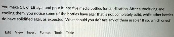 SOLVED: You make 1 L of LB agar and pour it into five media bottles for ...