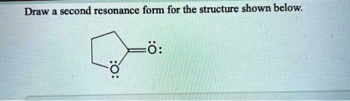 SOLVED: Draw second resonance form for the structure shown below 6: