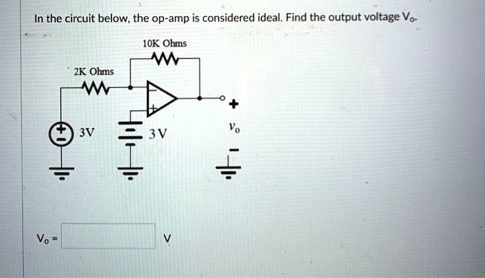SOLVED: In the circuit below, the Op-amp is considered ideal. Find the output voltage Vo: IOK ...