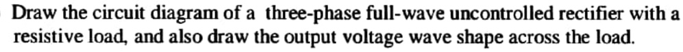 SOLVED: Draw the circuit diagram of a three-phase full-wave ...