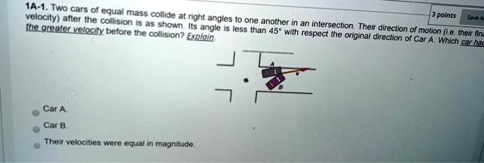 1A-1. Two cars of equal mass collide at right angles to one another in ...