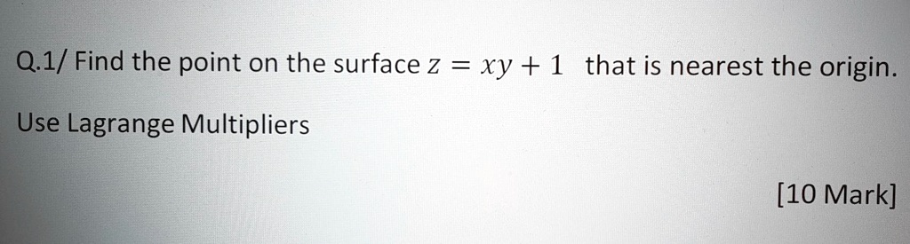 SOLVED: Q.1/ Find the point on the surface z = xy + 1 that is nearest the origin: Use Lagrange ...