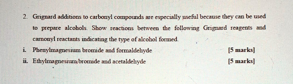 SOLVED: 2.Grignard additions to carbonyl compounds are especially ...